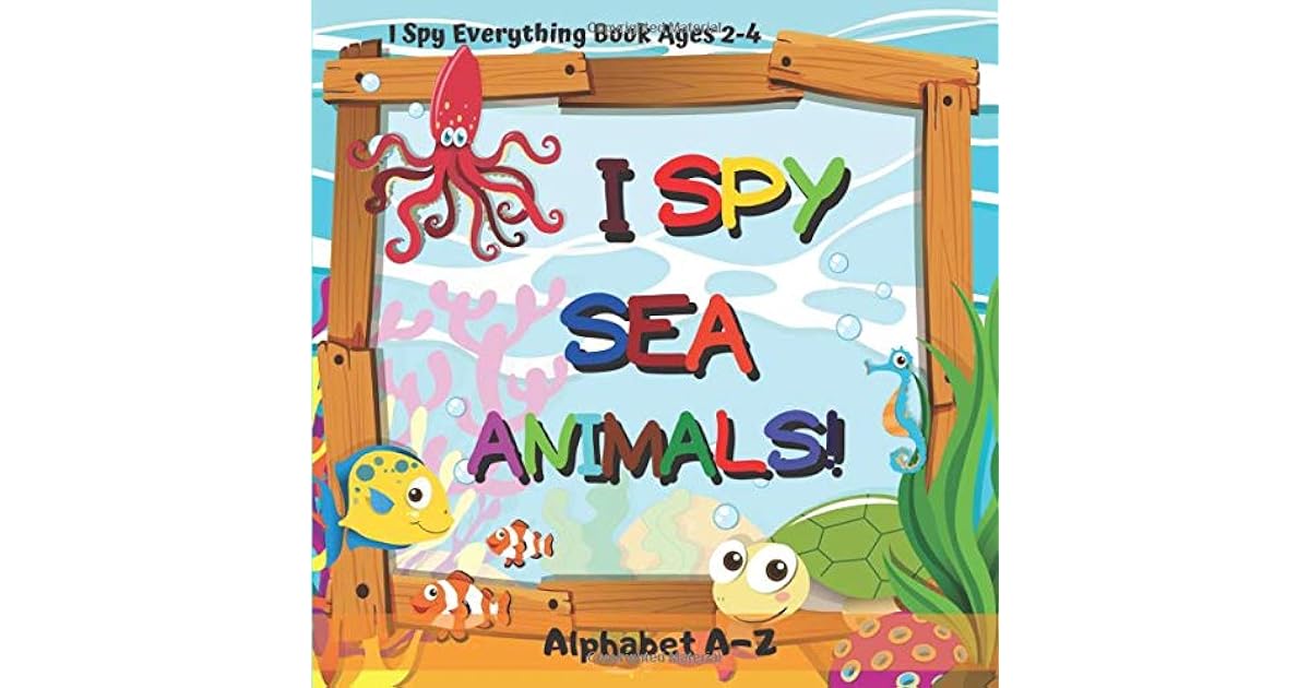 I Spy Sea Animals. I Spy Everything Book Ages 2-4. Alphabet A-Z.: Full ...