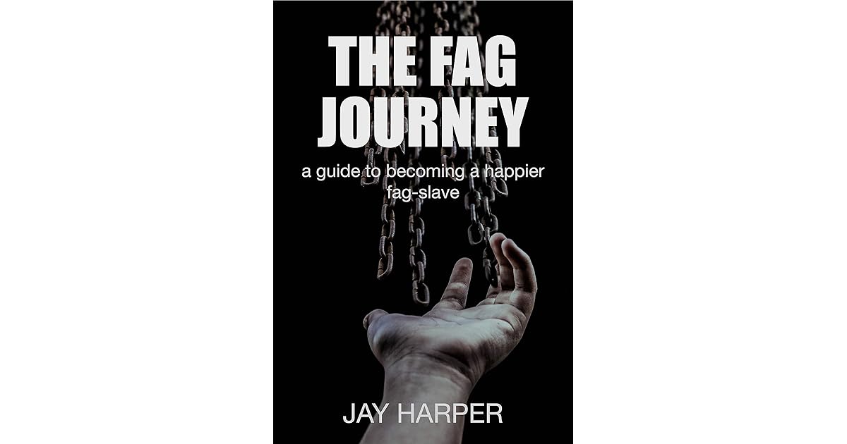 The Fag Journey: A guide to becoming a happier fag-slave by Jay Harper