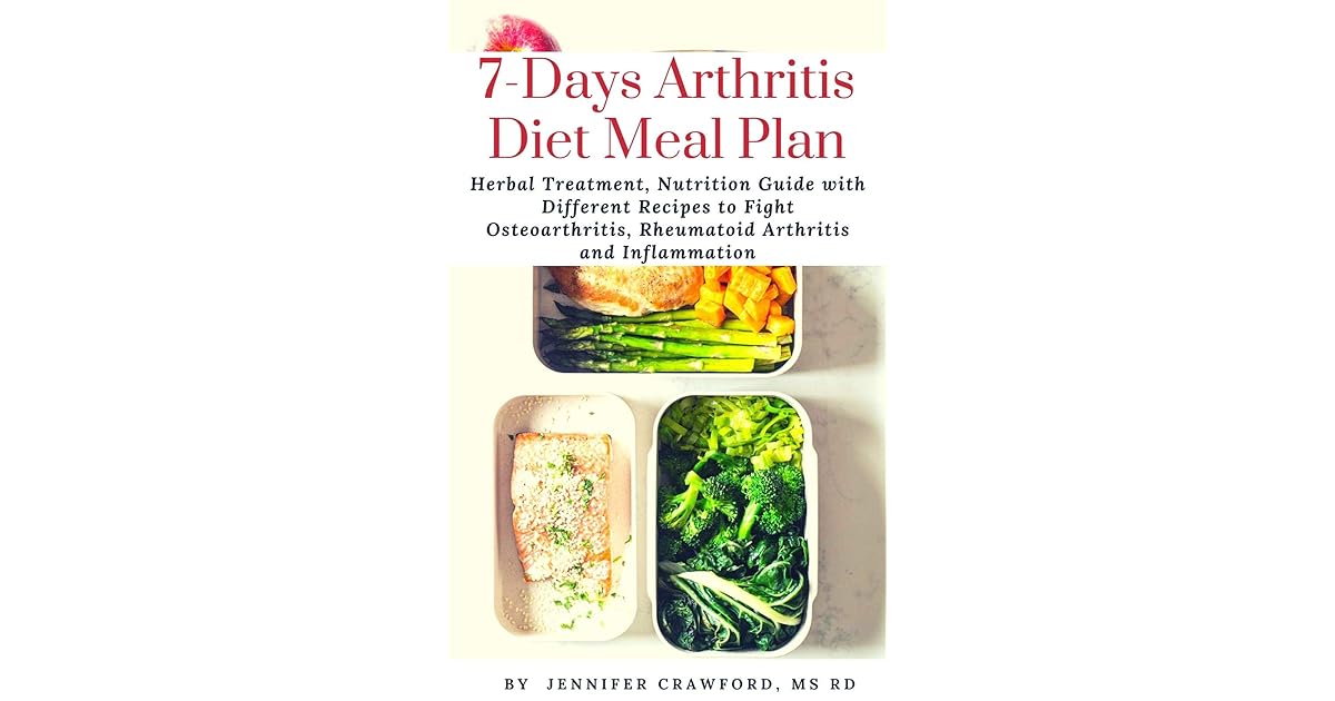 7-Days Arthritis Diets Meal Plan: Herbal Treatment, Nutrition Guide ...