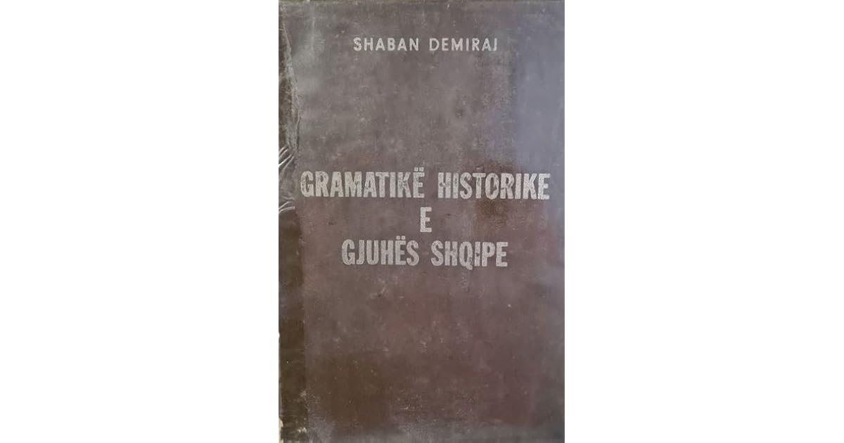 Gramatikë historike e gjuhës shqipe by Shaban Demiraj