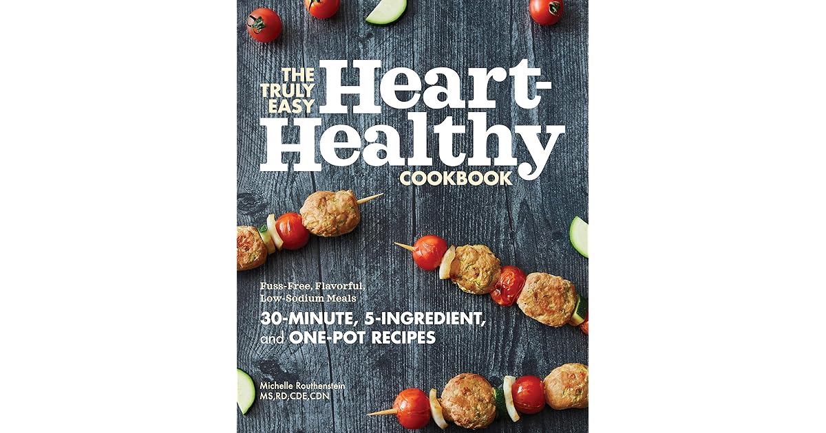 The Truly Easy Heart-Healthy Cookbook: Fuss-Free, Flavorful, Low-Sodium ...