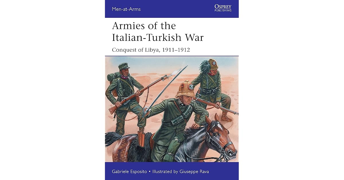 Armies of the Italian-Turkish War: Conquest of Libya, 1911–1912 by ...