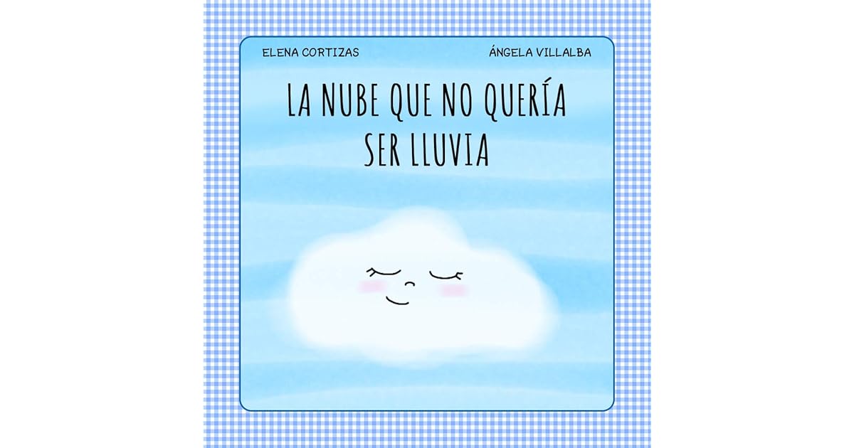 La nube que no quería ser lluvia by Elena Cortizas