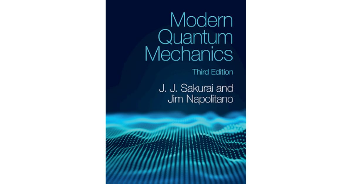 Modern Quantum Mechanics by J.J. Sakurai