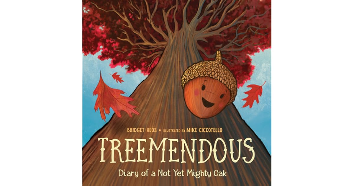 Treemendous: Diary of a Not Yet Mighty Oak by Bridget Heos