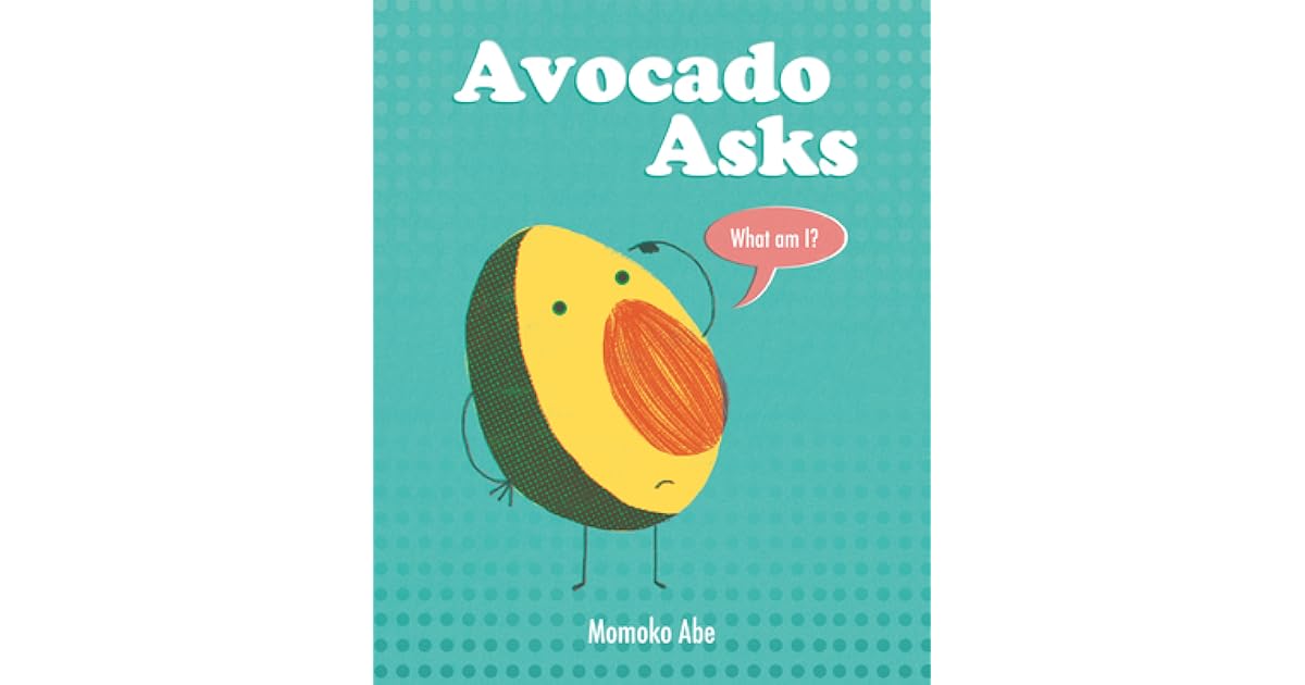 Avocado Asks: What am I? by Momoko Abe
