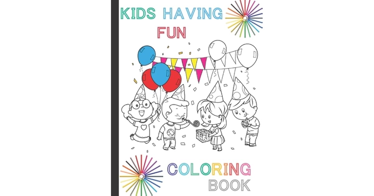 Kids having fun coloring book: Entertain your child with this fun ...