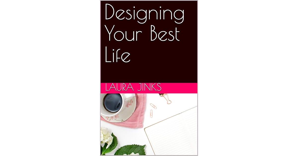 Designing Your Best Life by Laura Jinks