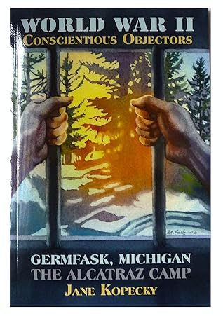World War II Conscientious Objectors: Germfask, Michigan, the Alcatraz ...