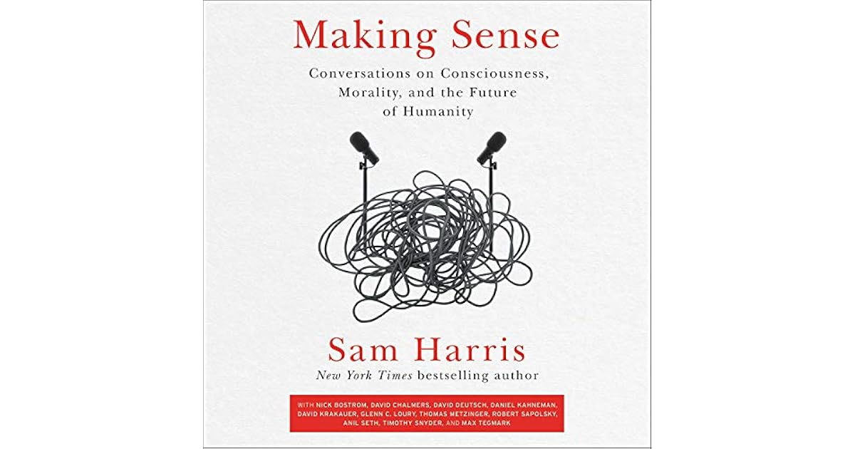 Making Sense: Conversations on Consciousness, Morality, and the Future ...