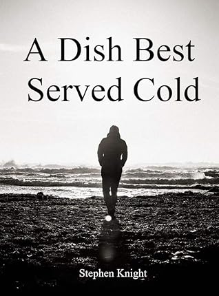 A Dish Best Served Cold by Stephen Knight