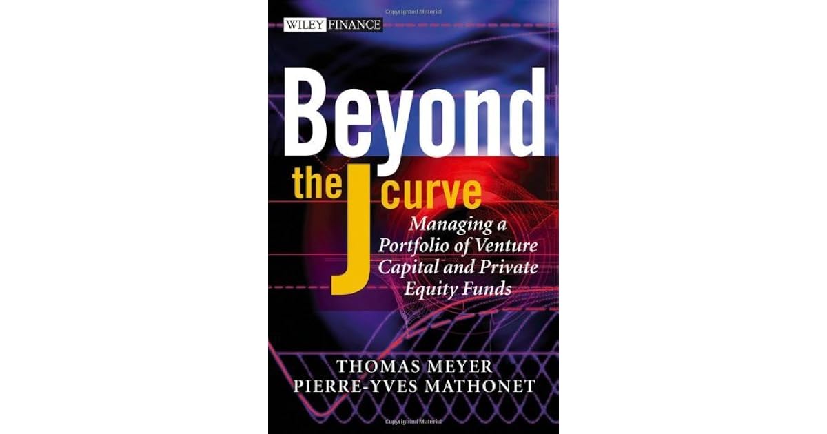Beyond the J Curve: Managing a Portfolio of Venture Capital and Private ...