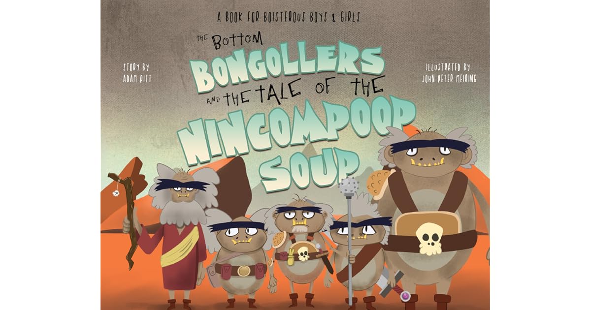 The Bottom Bongollers and the Tale of the Nincompoop Soup by Adam Pitt