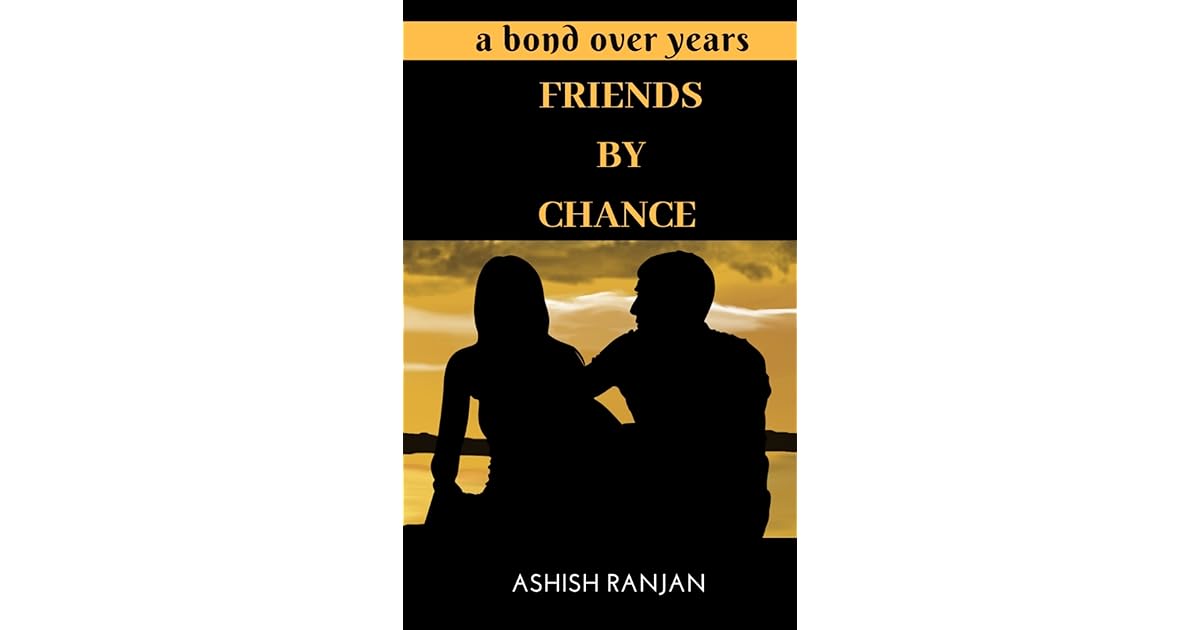 FRIENDS BY CHANCE by Ashish Ranjan