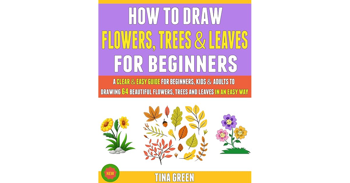 How To Draw Flowers, Trees And Leaves For Beginners: A Clear & Easy ...
