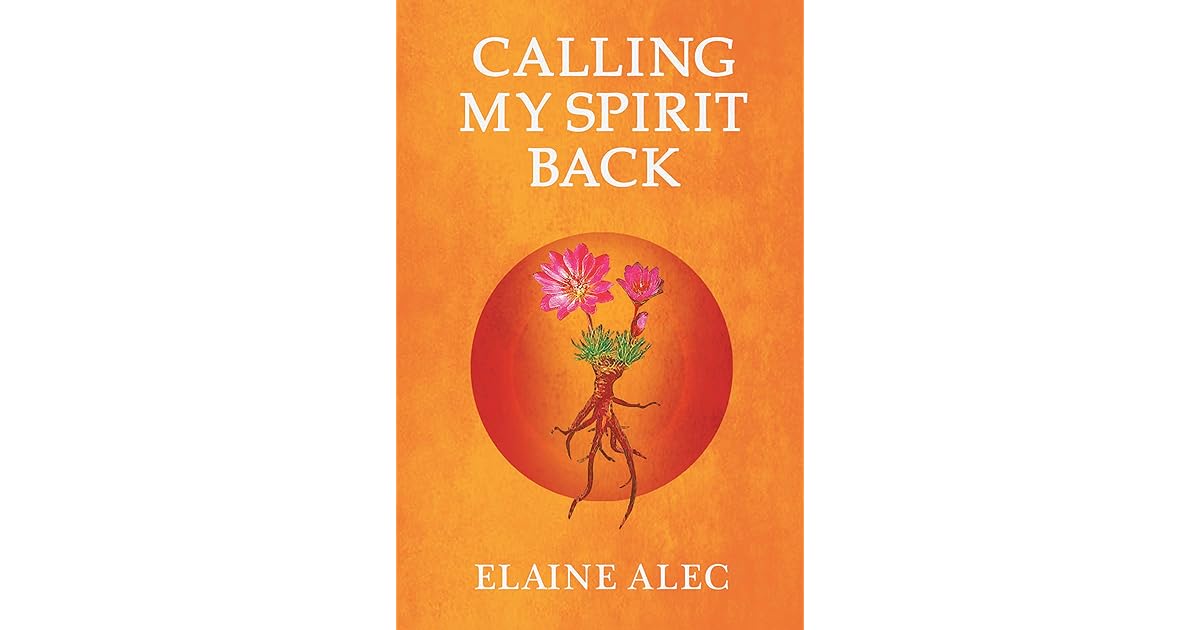 Calling My Spirit Back by Elaine Alec