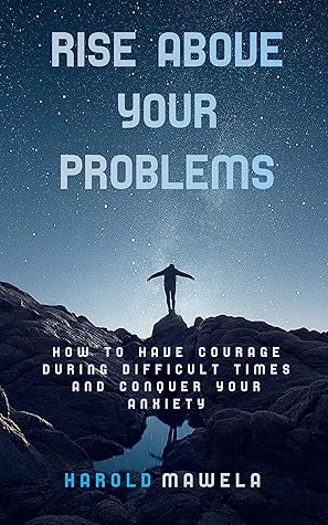 RISE ABOVE YOUR PROBLEMS: HOW TO HAVE COURAGE DURING DIFFICULT TIMES ...