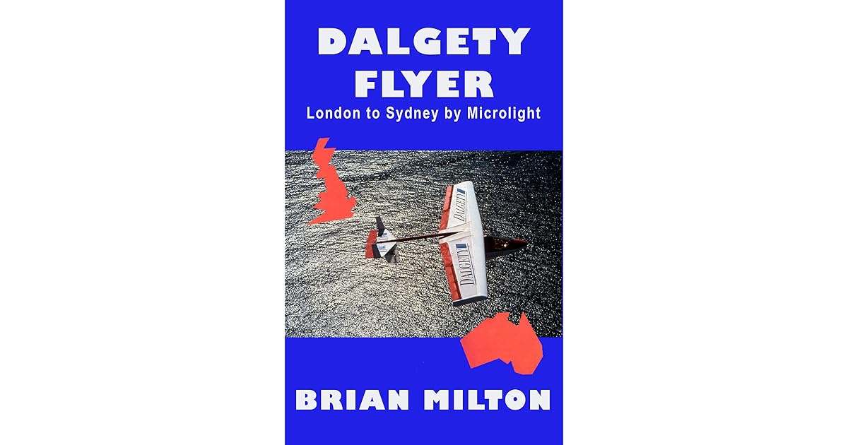 Dalgety Flyer: London to Sydney by Microlight by Brian Milton