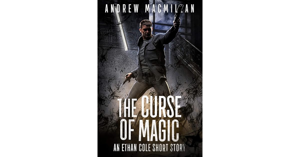 The Curse of Magic: An Ethan Cole Short Story by Andrew Macmillan