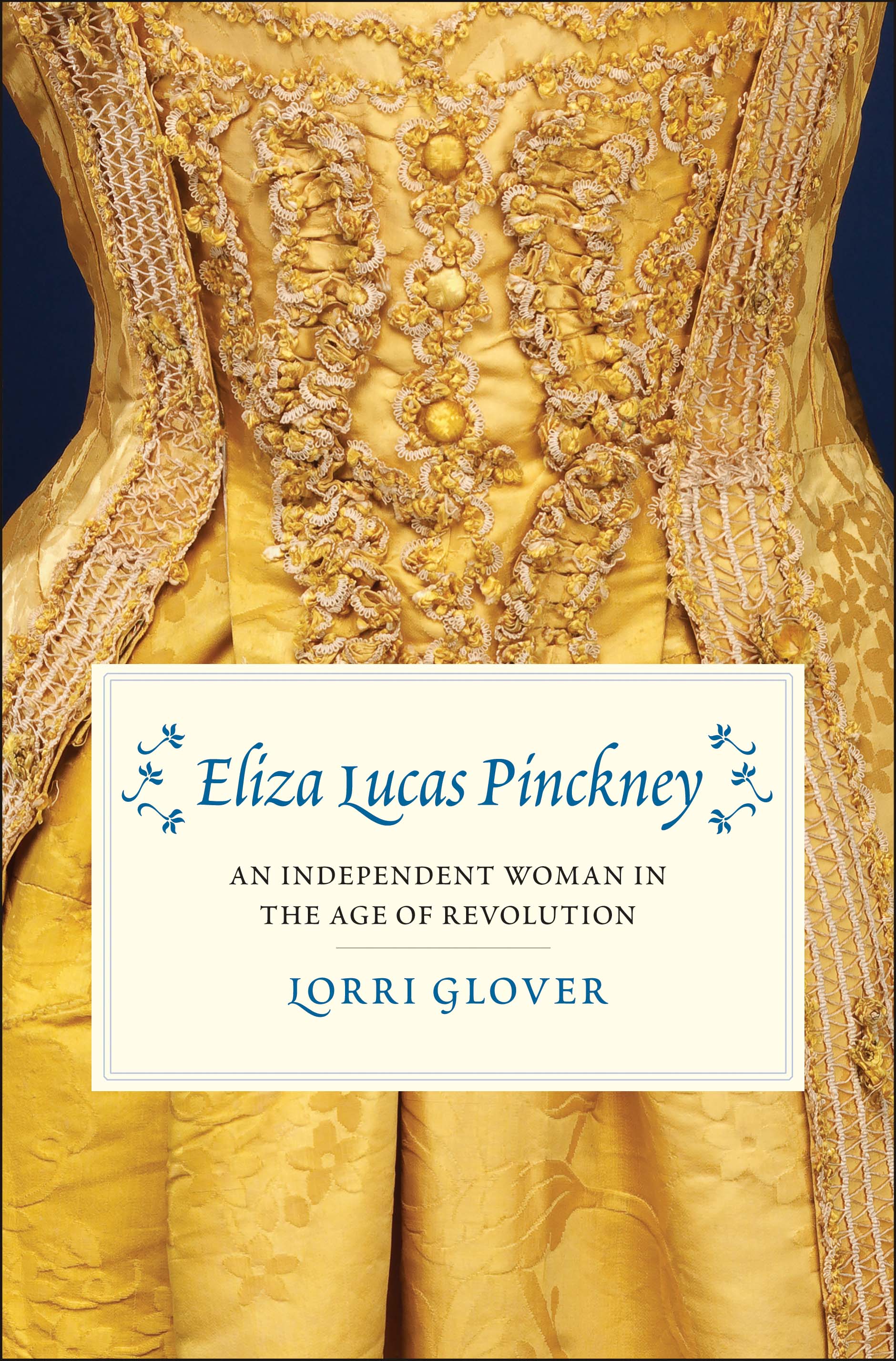 Eliza Lucas Pinckney: An Independent Woman in the Age of Revolution by ...