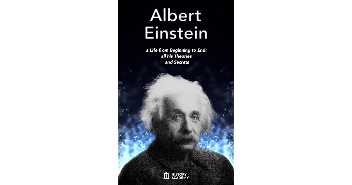 Albert Einstein Biography: a Life from Beginning to End, with All his ...