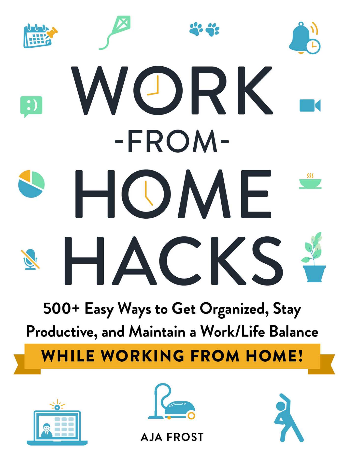 Work-from-Home Hacks: 500+ Easy Ways to Get Organized, Stay Productive ...