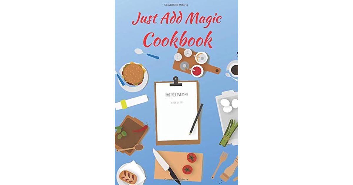 just add magic cookbook: just add magic cookbook with the recipes ...