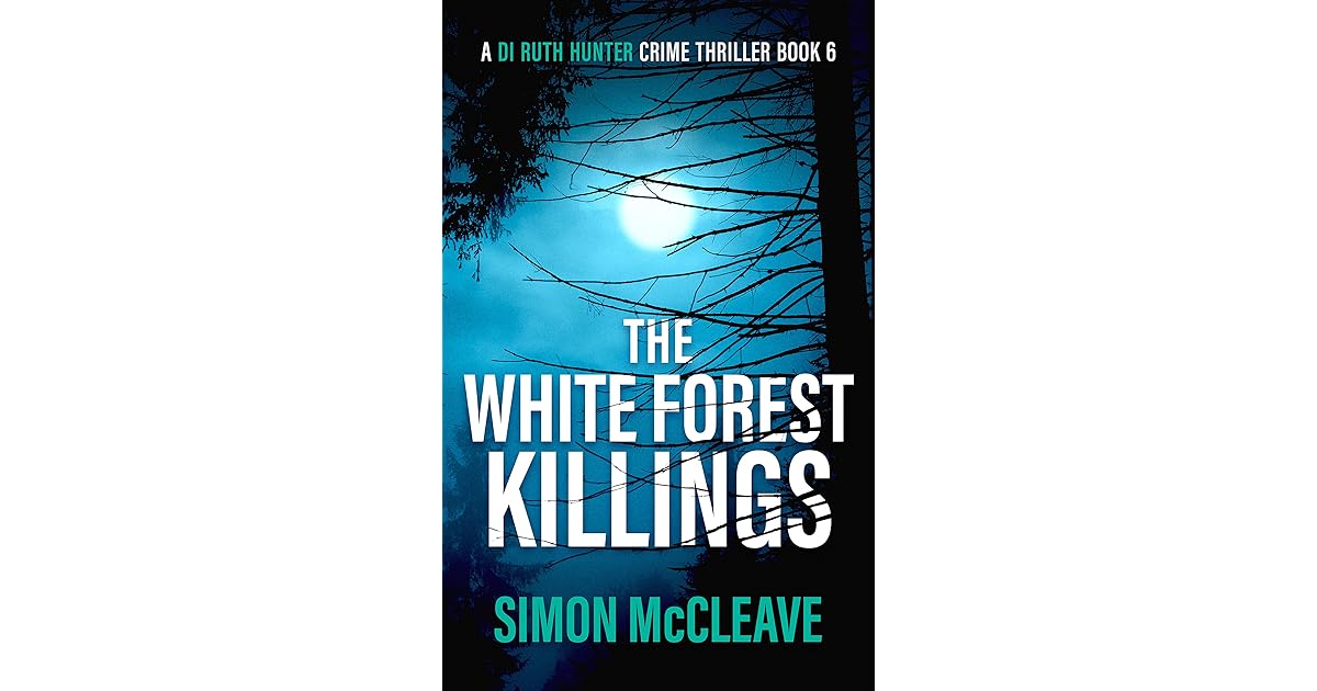 The White Forest Killings (DI Ruth Hunter, #6) by Simon McCleave