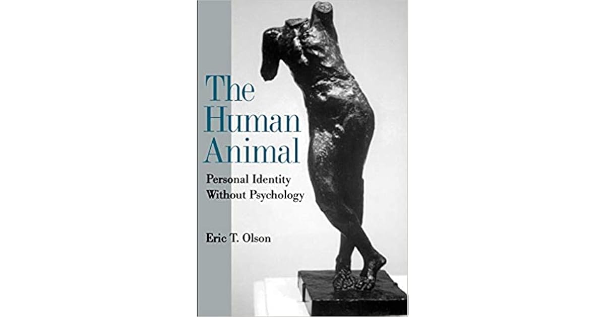 The Human Animal: Personal Identity Without Psychology by Eric T. Olson