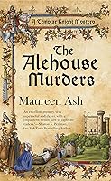 The Alehouse Murders (Templar Knight Mystery, #1) by Maureen Ash