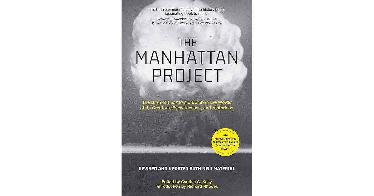 The Manhattan Project: The Birth of the Atomic Bomb in the Words of Its Creators, Eyewitnesses ...