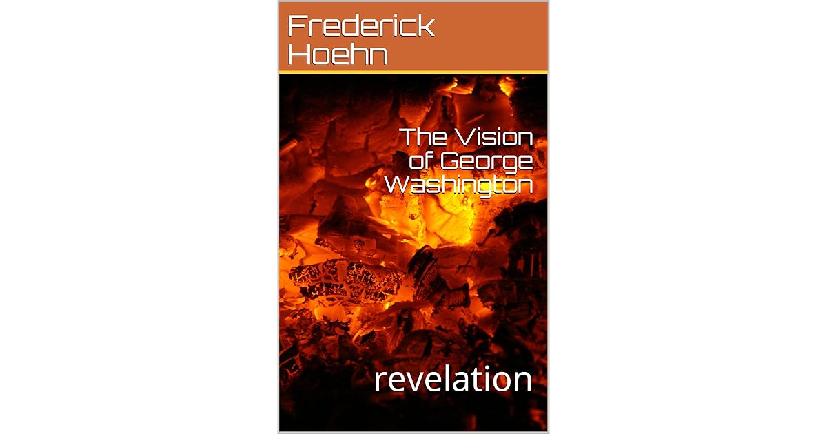The Vision of George Washington: revelation by Frederick Hoehn