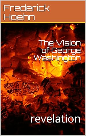 The Vision of George Washington: revelation by Frederick Hoehn