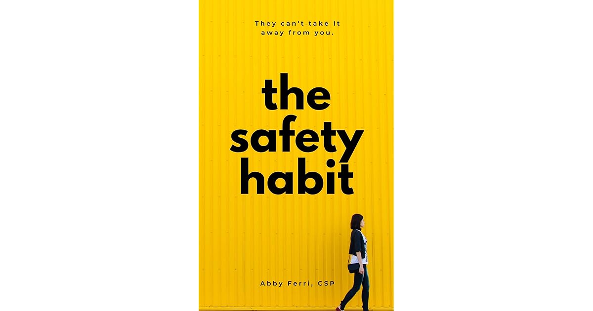 The Safety Habit: They can't take it away from you. by Abby Ferri