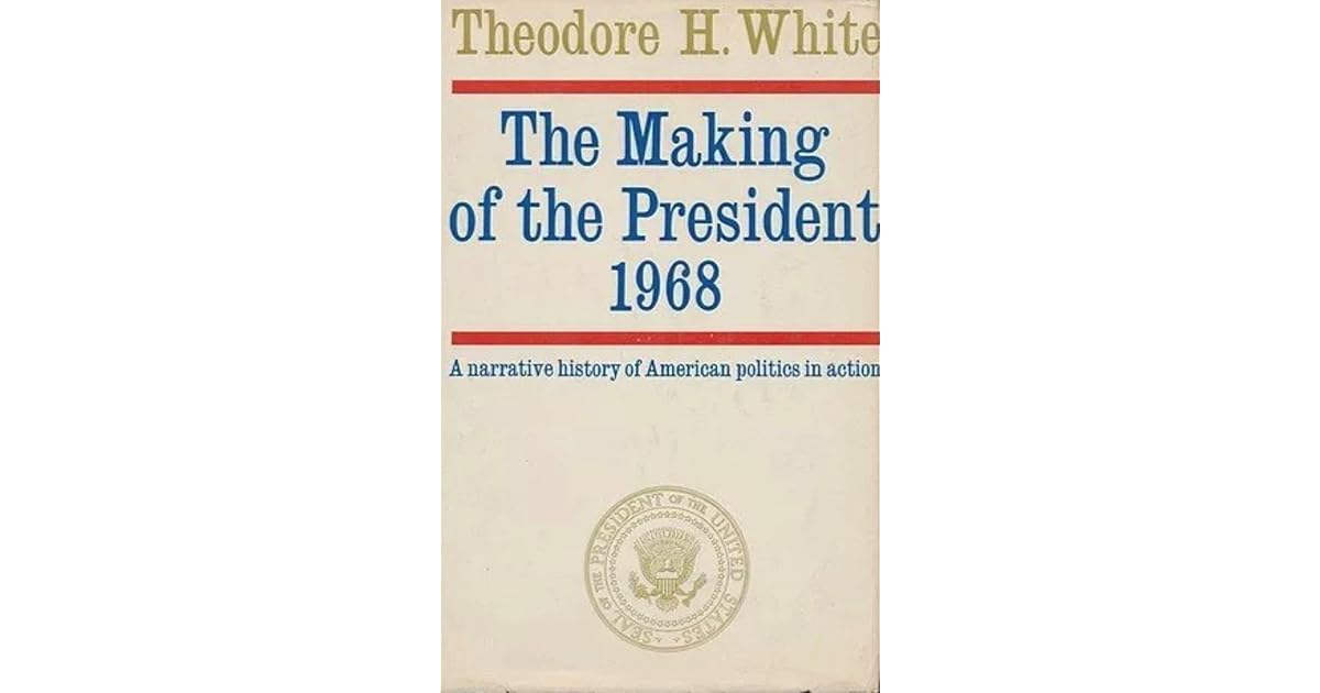 The Making of the President 1968 by Theodore H. White