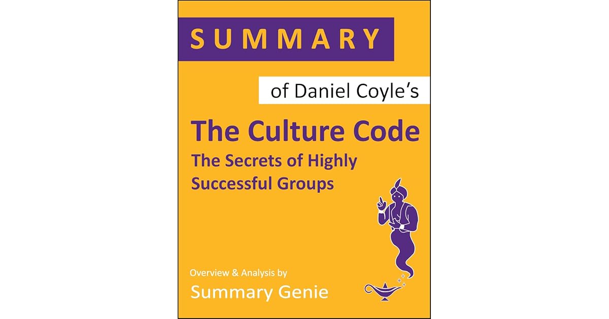 Summary of Daniel Coyle’s The Culture Code: The Secrets of Highly ...