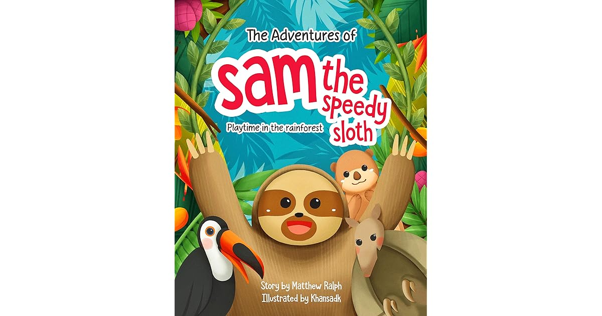 The Adventures Of Sam The Speedy Sloth (Book 2): Playtime In the ...