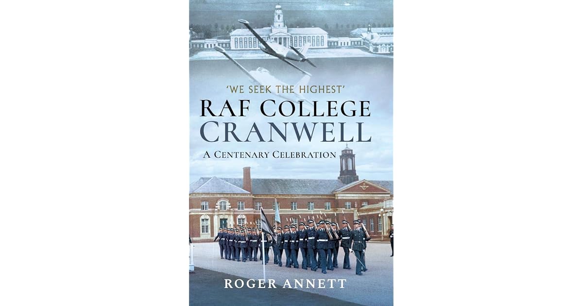 RAF College, Cranwell: A Centenary Celebration by Roger Annett