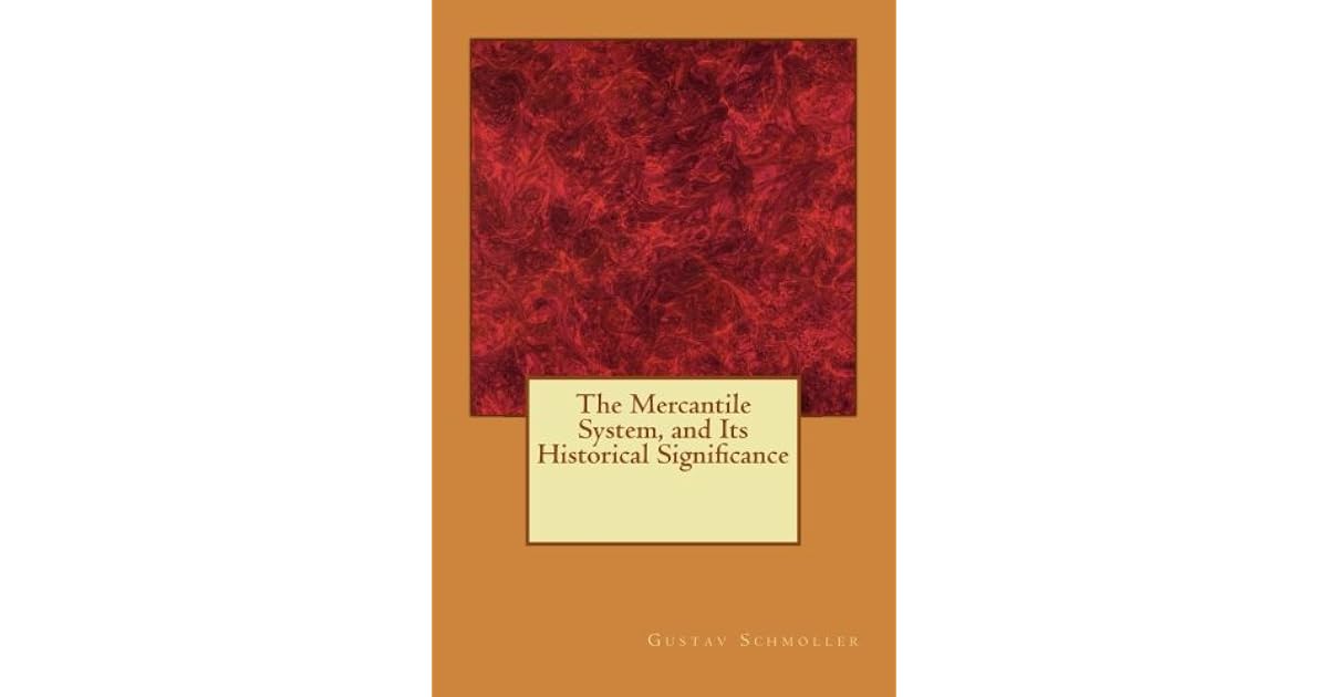 The Mercantile System, and Its Historical Significance by Gustav von ...