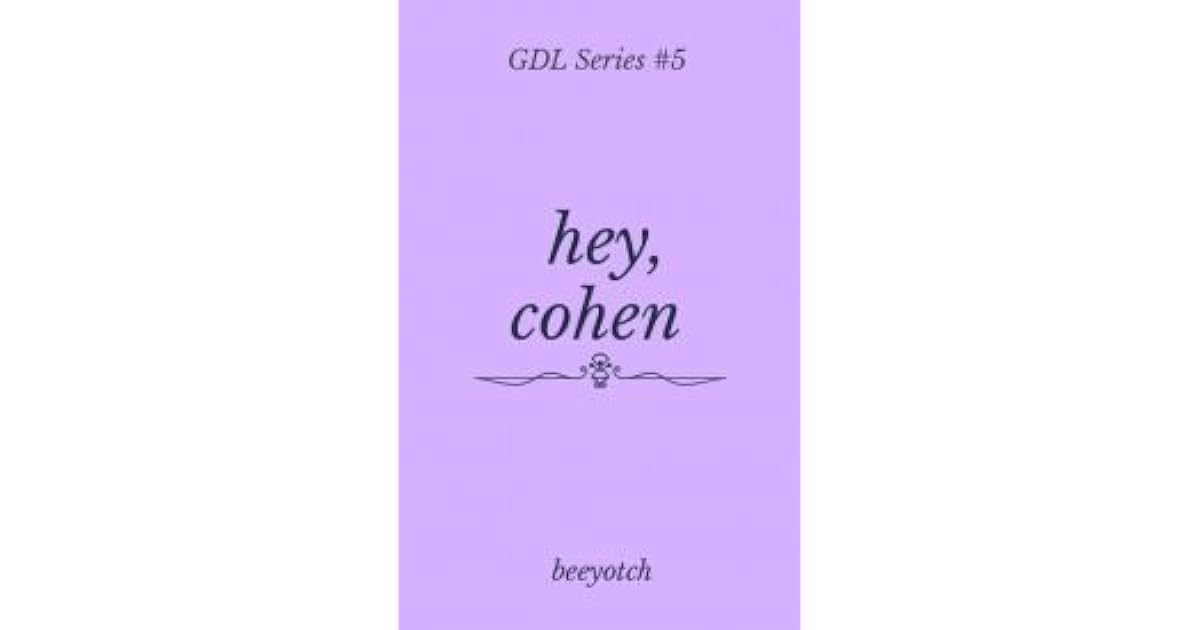 Hey, Cohen (GDL #5) by Beeyotch