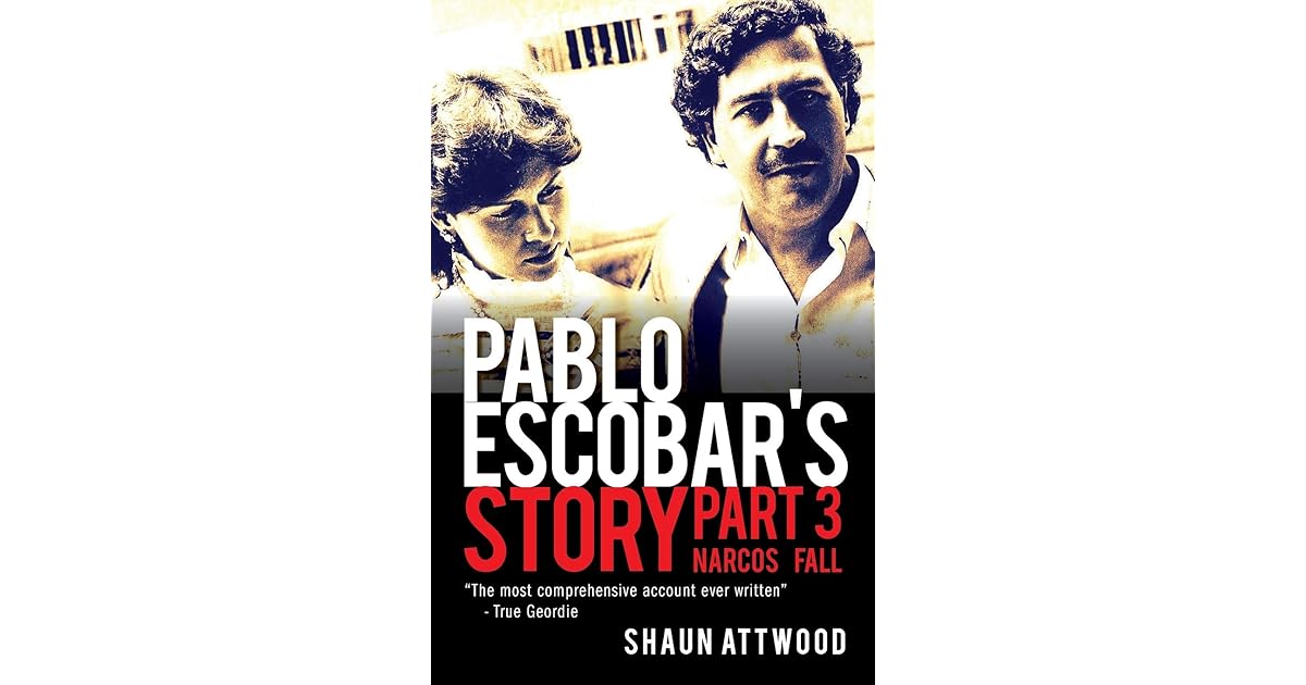 Pablo Escobar's Story 3 by Shaun Attwood