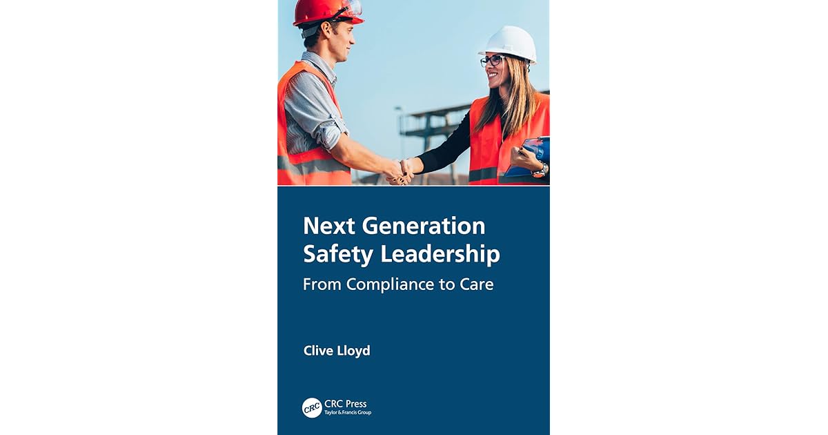 Next Generation Safety Leadership: From Compliance to Care by Clive Lloyd