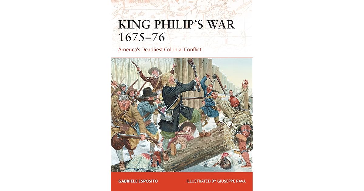 King Philip's War 1675–76: America's Deadliest Colonial Conflict by ...