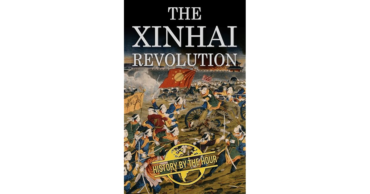 The Xinhai Revolution: The Chinese Revolution that Brought Down the ...