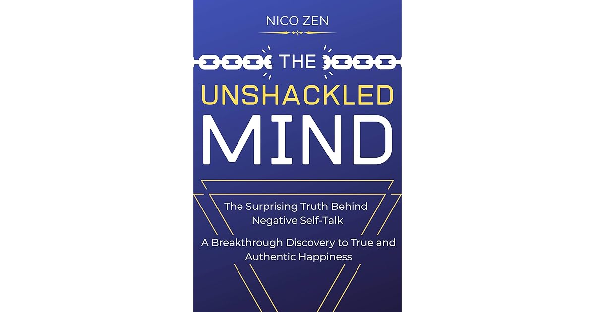 The Unshackled Mind: The Surprising Truth Behind Negative Self-Talk. A ...