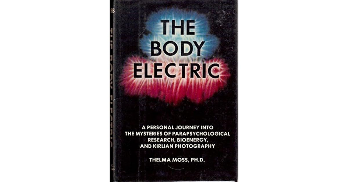 The Body Electric: A Personal Journey into the Mysteries of ...