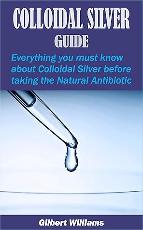 COLLOIDAL SILVER GUIDE: Everything you must know about Colloidal Silver ...