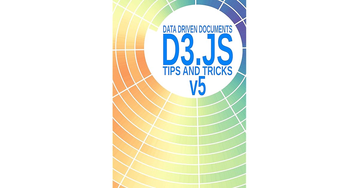 D3 Tips and Tricks v5.x: Interactive Data Visualization in a Web ...