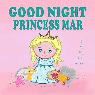 Goodnight Princess Mar: A Beautiful Princess Book for Toddlers - Short ...