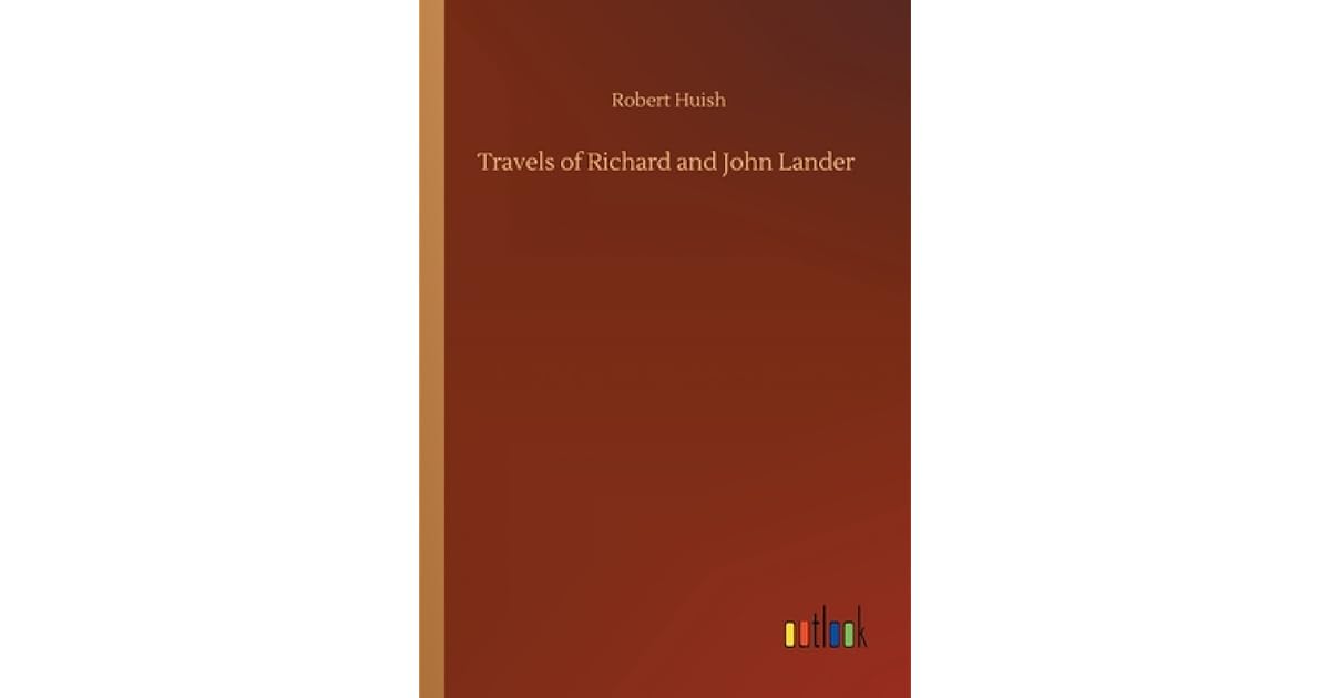 Travels of Richard and John Lander by Robert Huish